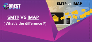 SMTP vs IMAP: Difference and Process | Crest Infotech