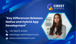 Key Differences Between Native and Hybrid App Development | Crest Infotech