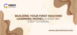 Building Your First Machine Learning Model: A Step-by-Step Tutorial ...