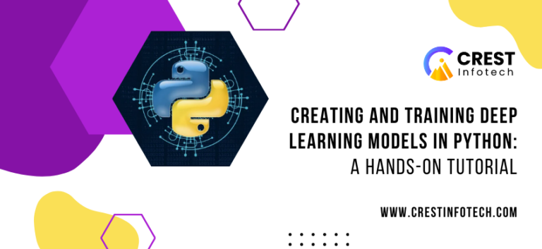 Creating and Training Deep Learning Models in Python: A Hands-On Tutorial | Crest Infotech