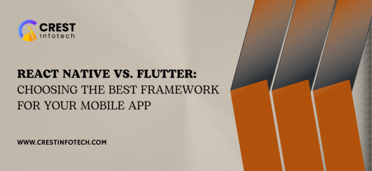 React Native vs. Flutter: Choosing the Best Framework for Your Mobile App | Crest Infotech