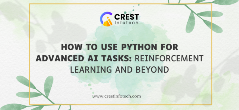 How to Use Python for Advanced AI Tasks: Reinforcement Learning and Beyond | Crest Infotech